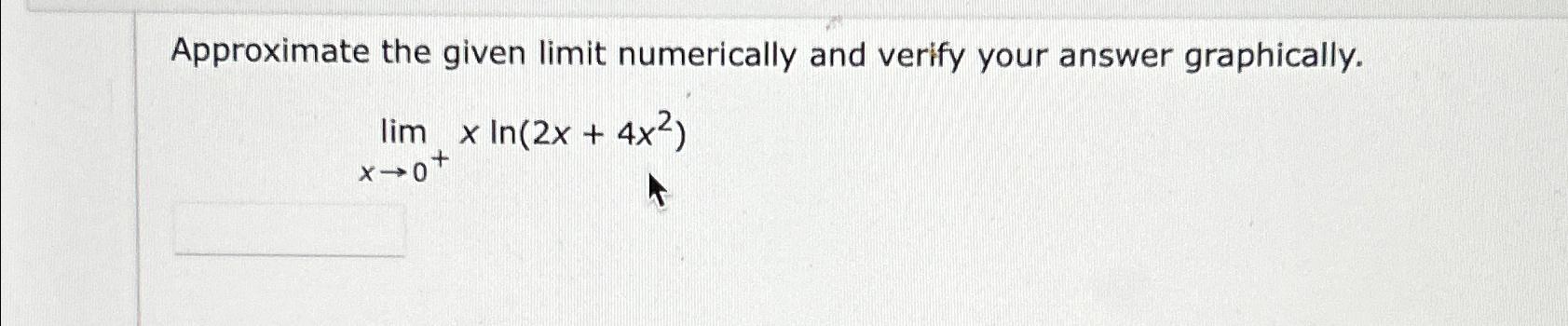 Solved Approximate the given limit numerically and verify | Chegg.com