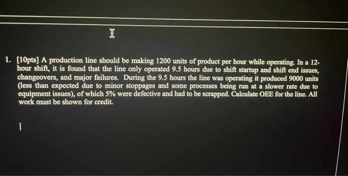 Solved 1. [10pts] A production line should be making 1200 | Chegg.com