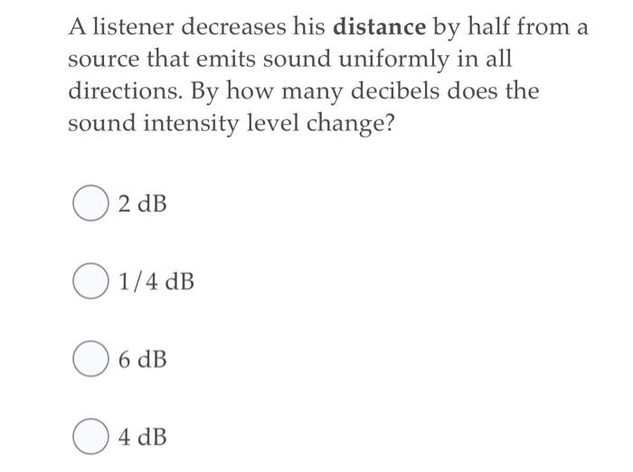 Solved A listener decreases his distance by half from a | Chegg.com