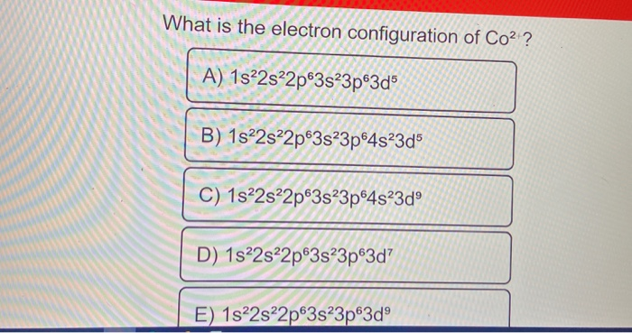 Solved What is the electron configuration of Co?? A) | Chegg.com