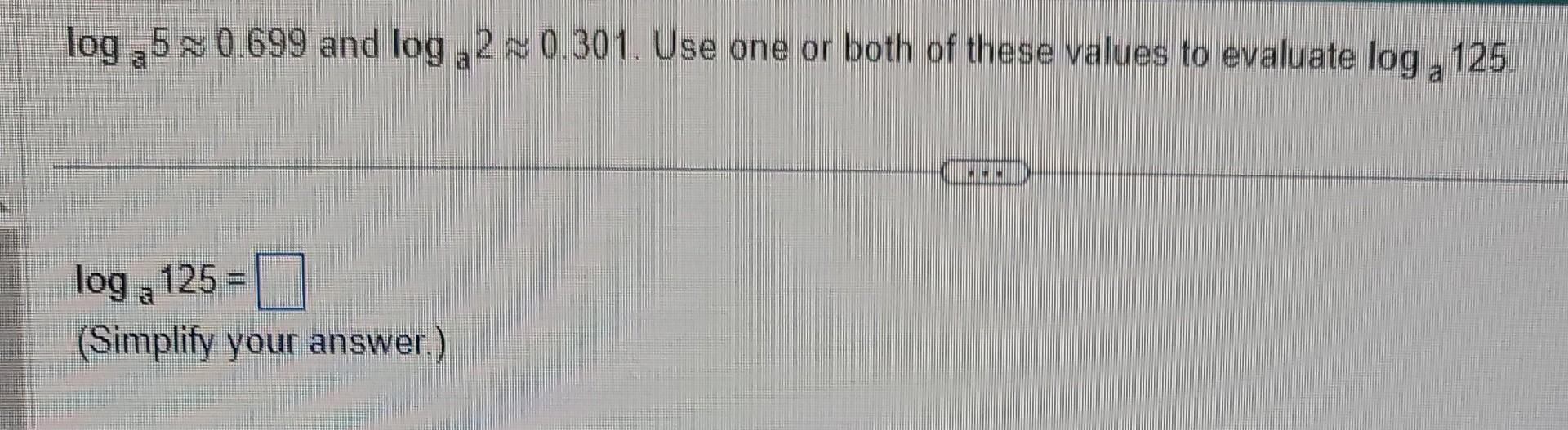 Solved loga5≈0.699 and loga2≈0.301. Use one or both of these | Chegg.com