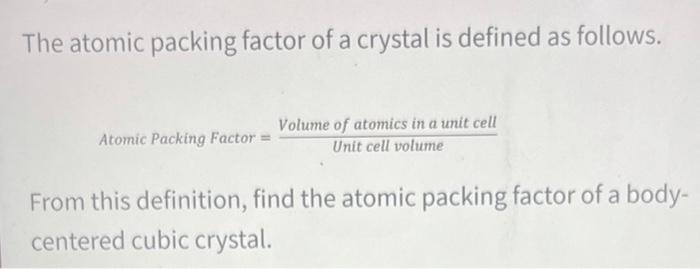 Solved The atomic packing factor of a crystal is defined as | Chegg.com