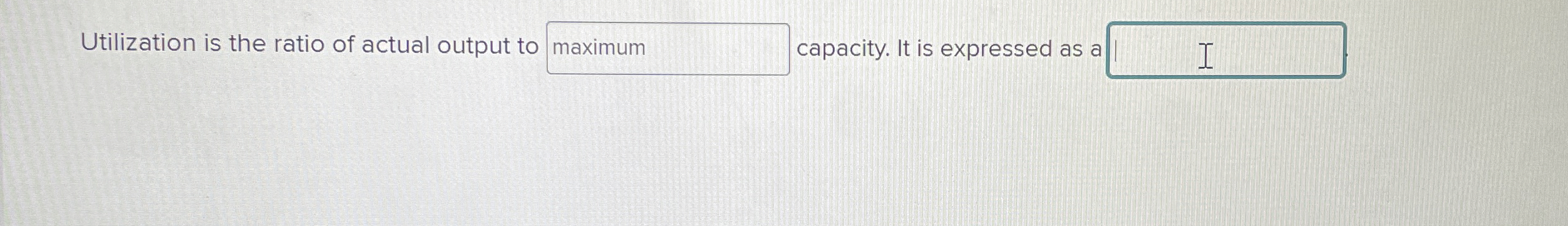 Solved Utilization is the ratio of actual output to | Chegg.com