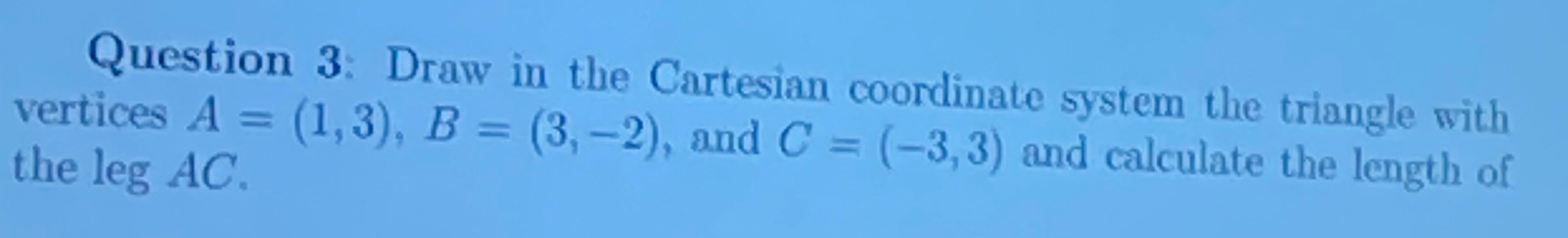 Solved Question 3: Draw in the Cartesian coordinate system | Chegg.com