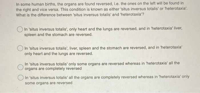 Solved In some human births, the organs are found reversed, | Chegg.com