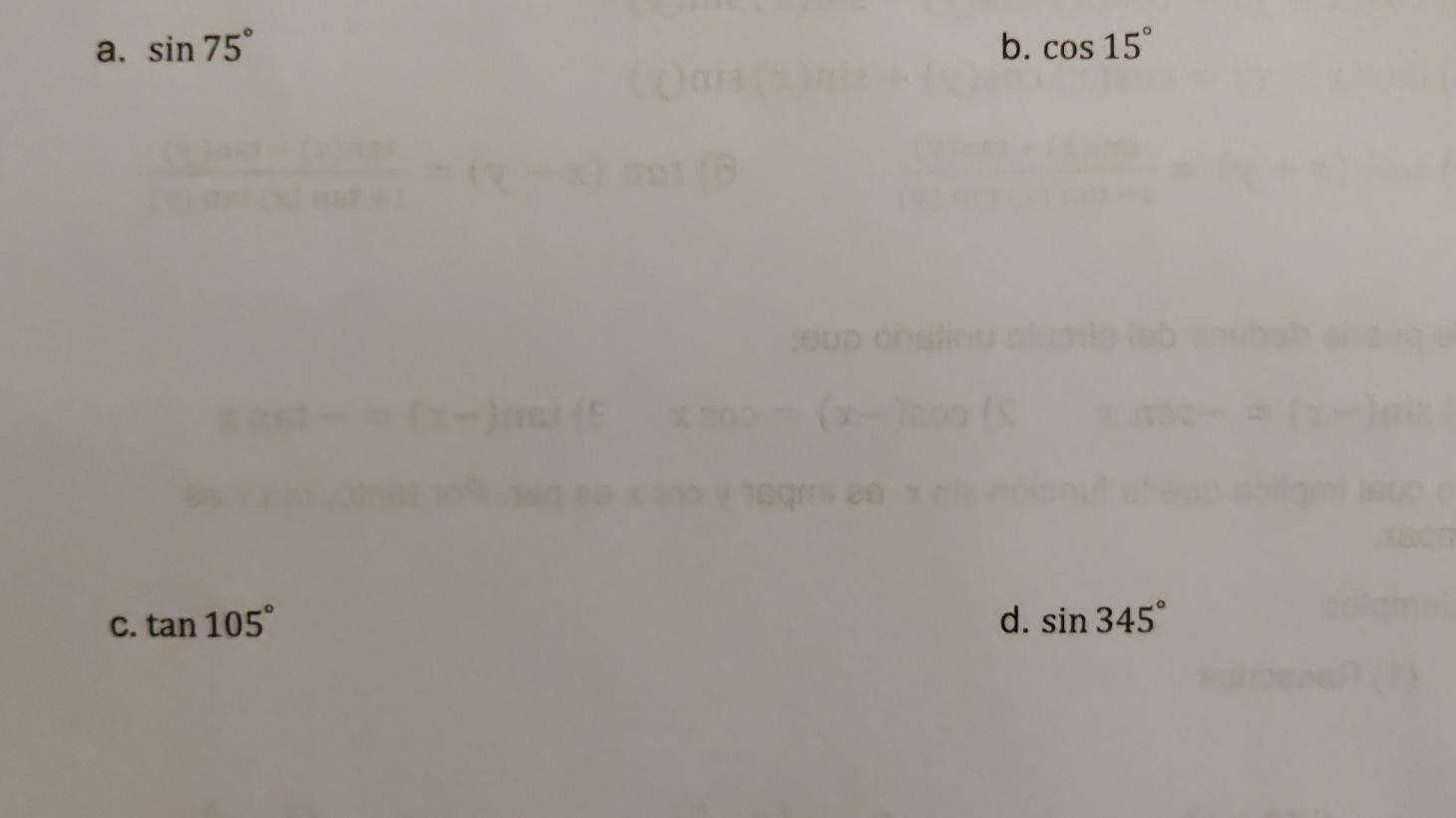 Solved a. sin 75° b. cos 15° c. tan 105 d. sin 345 | Chegg.com