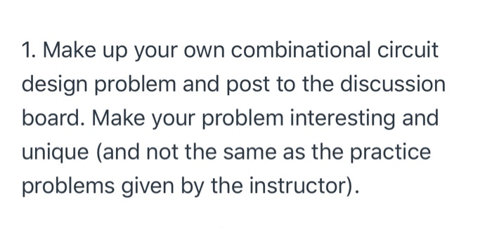 Solved 1. Make up your own combinational circuit design | Chegg.com
