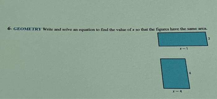 Solved 6- GEOMETRY Write and solve an equation to find the | Chegg.com