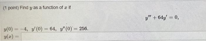 Solved (1 point) Find y as a function of x if y′′′+64y′=0 | Chegg.com