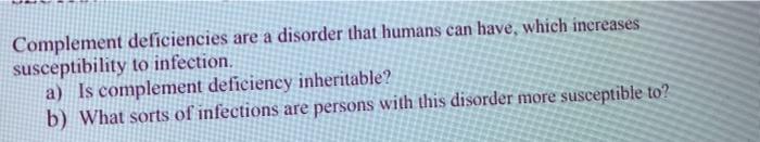 Solved Complement deficiencies are a disorder that humans | Chegg.com