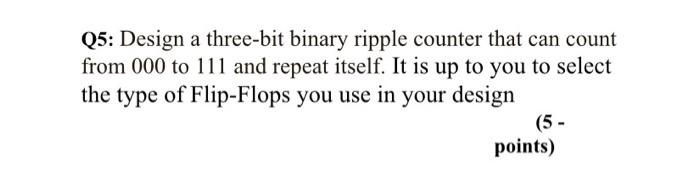Solved Q5: Design a three-bit binary ripple counter that can | Chegg.com