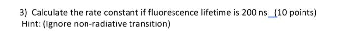 Solved 3) Calculate the rate constant if fluorescence | Chegg.com
