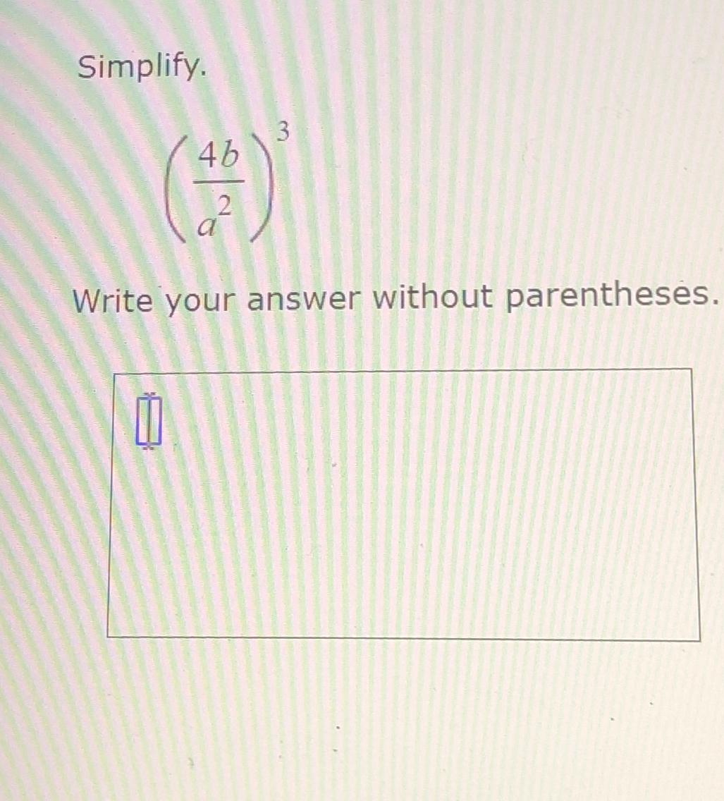 Solved Simplify.(4ba2)3Write your answer without | Chegg.com