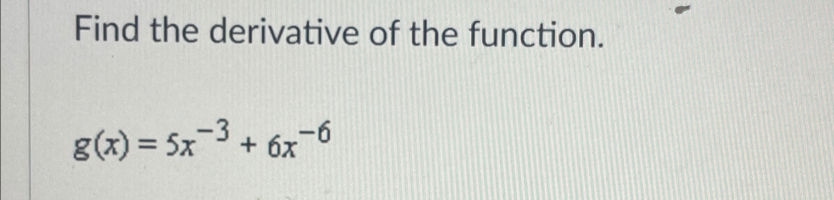 Solved Find the derivative of the function.g(x)=5x-3+6x-6 | Chegg.com