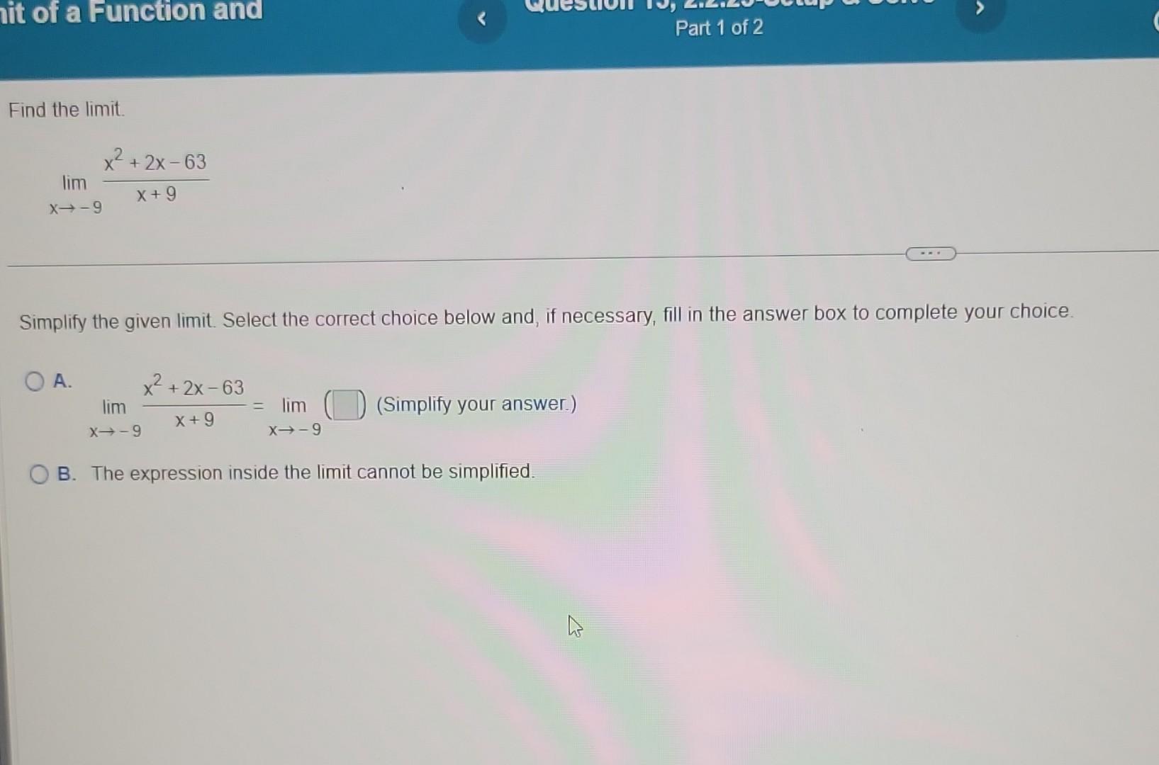 Solved Find the limit. limx→−9x+9x2+2x−63 Simplify the given | Chegg.com