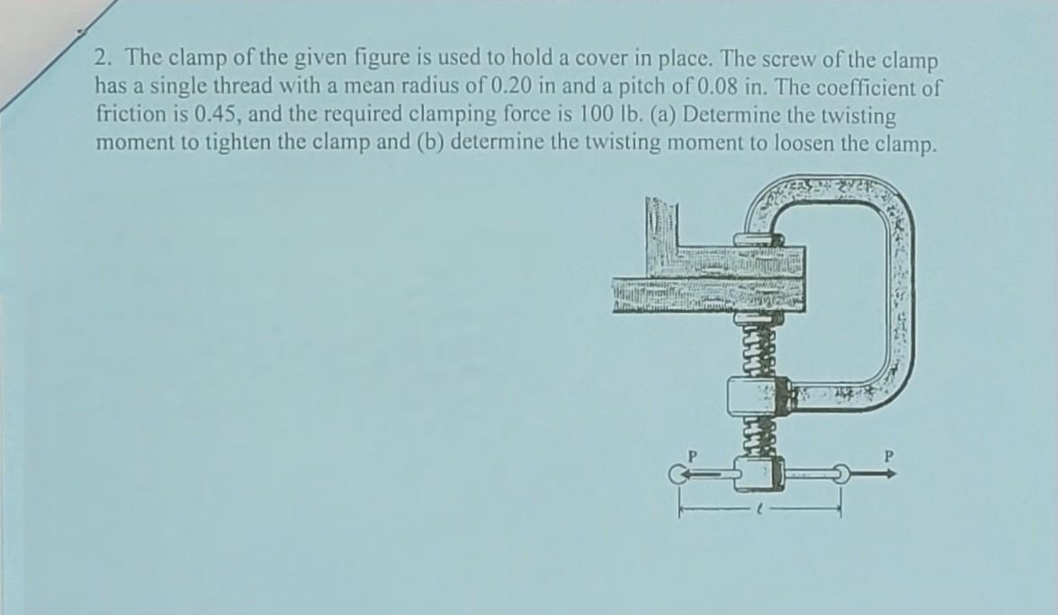 Solved 2. The clamp of the given figure is used to hold a | Chegg.com