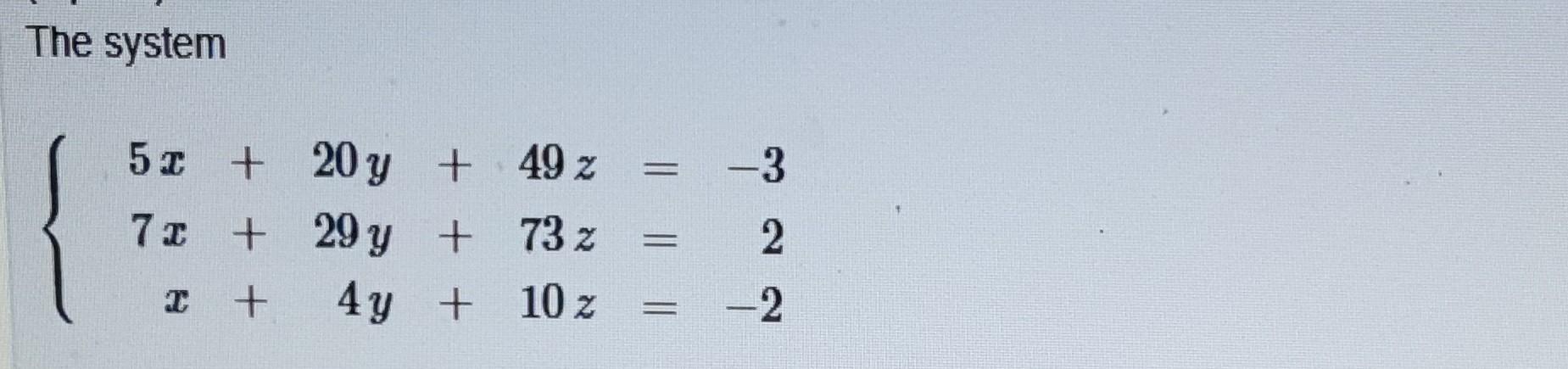 Solved The system ⎩⎨⎧5x+20y+49z=−37x+29y+73z=2x+4y+10z=−2 | Chegg.com