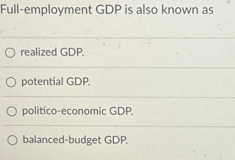 Solved Full-employment GDP is also known asrealized | Chegg.com