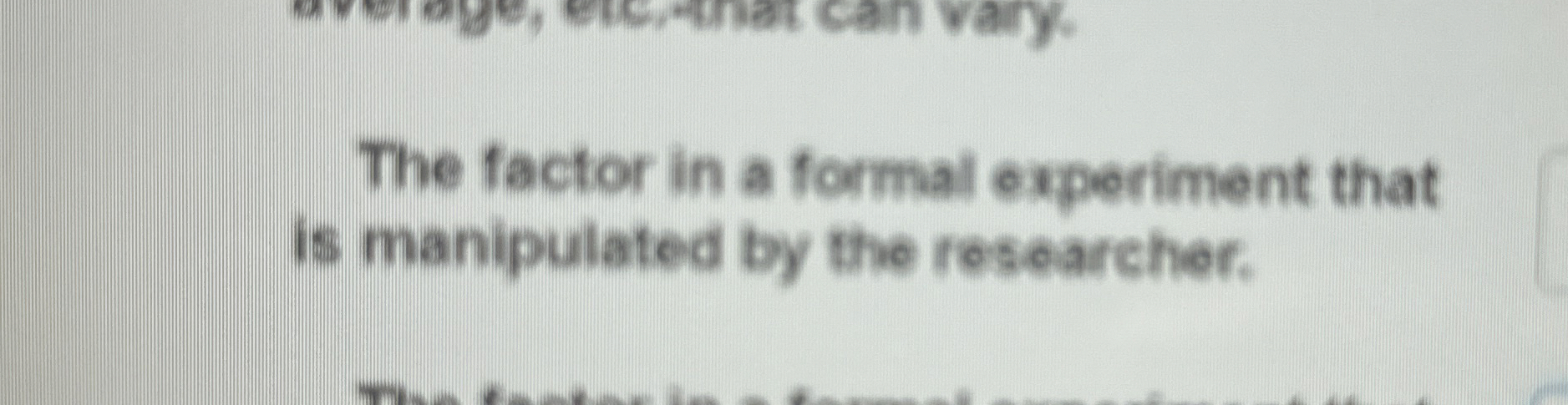 Solved The factor in a formal experiment that is manipulated | Chegg.com