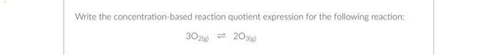 Solved Write the concentration-based reaction quotient | Chegg.com