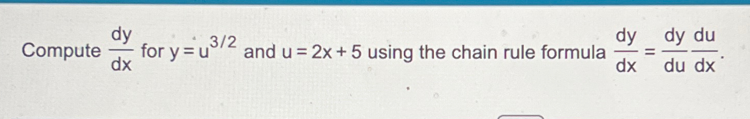 Solved Compute dydx ﻿for y=u32 ﻿and u=2x+5 ﻿using the chain | Chegg.com