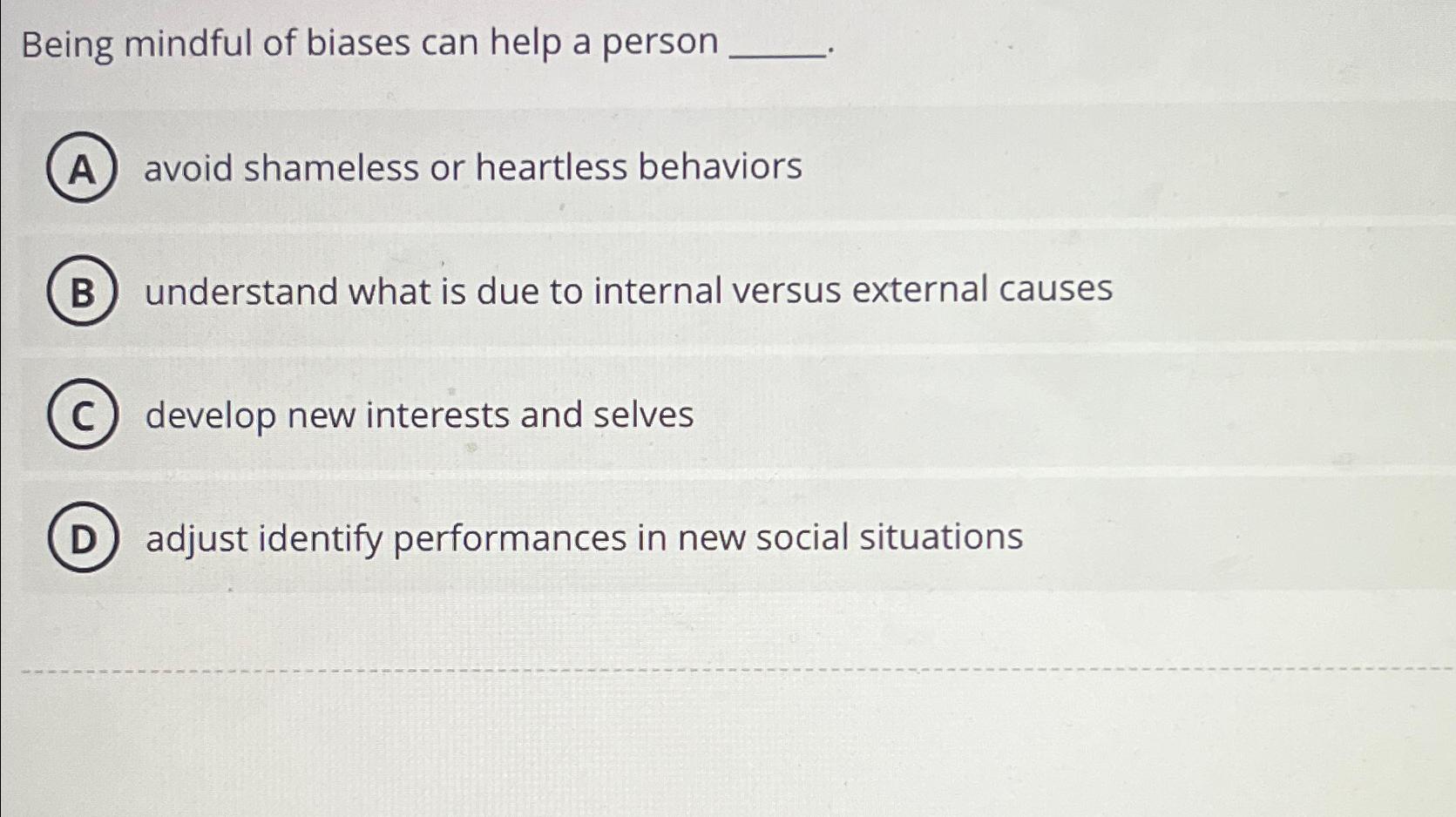 Solved Being mindful of biases can help a personavoid | Chegg.com