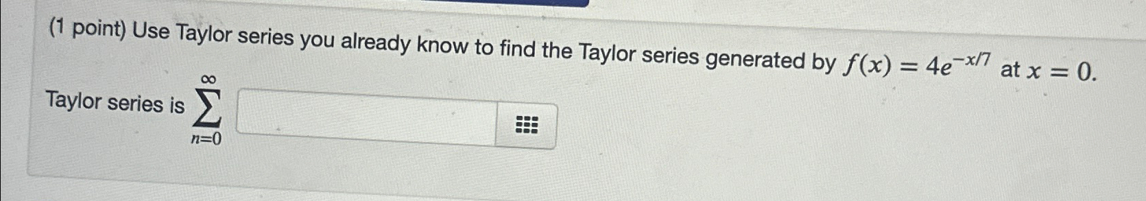 Solved (1 ﻿point) ﻿Use Taylor series you already know to | Chegg.com