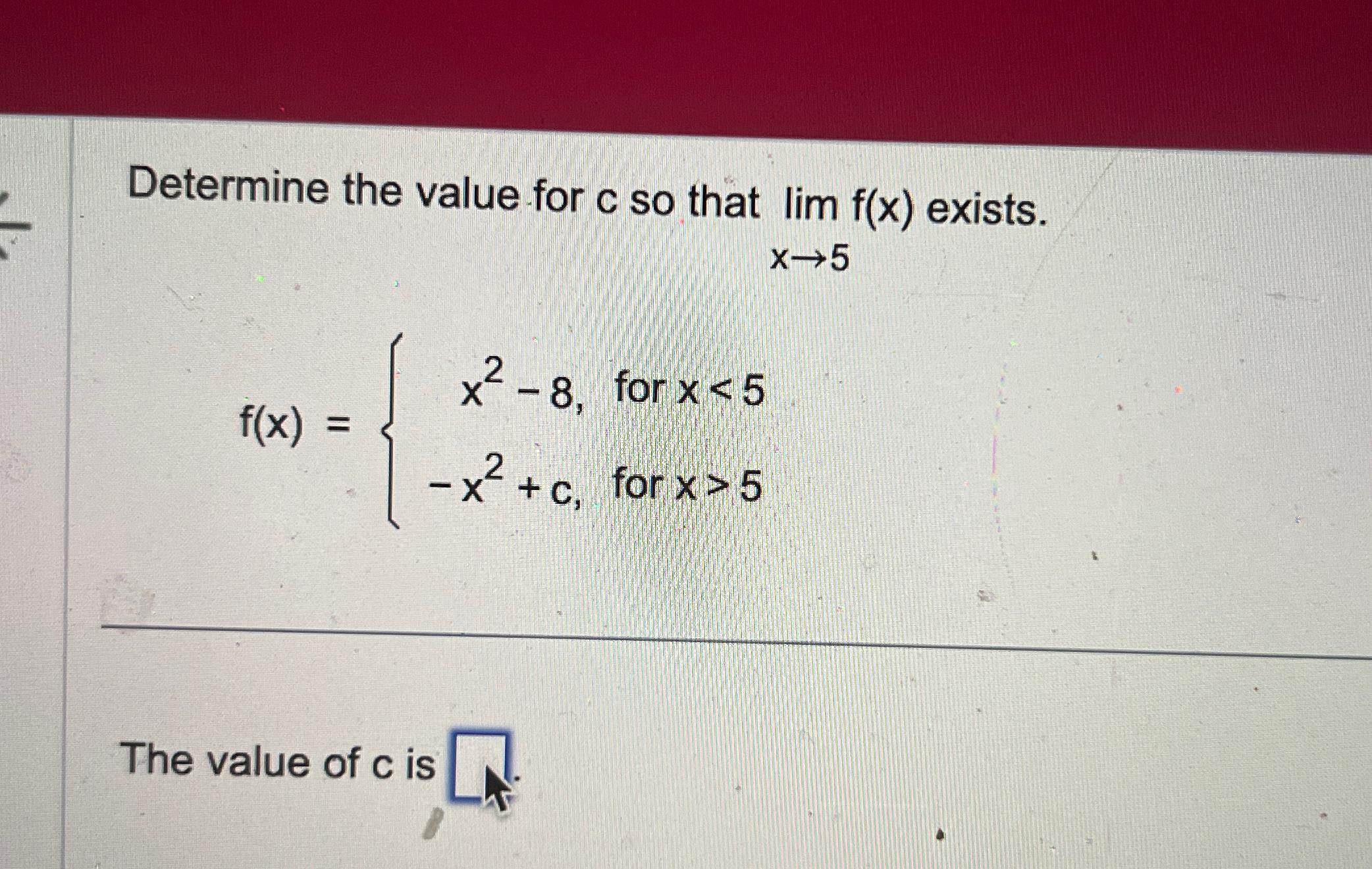 Solved Determine the value for c ﻿so that limx→5f(x) | Chegg.com