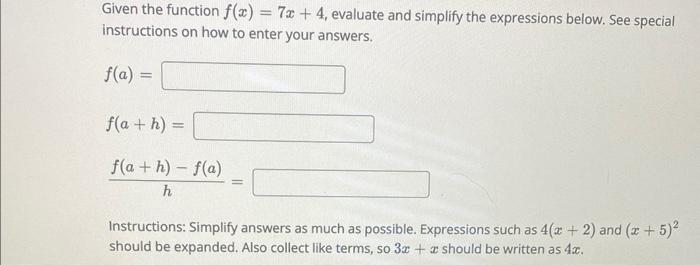 Solved Given the function f(x)=7x+4, evaluate and simplify | Chegg.com