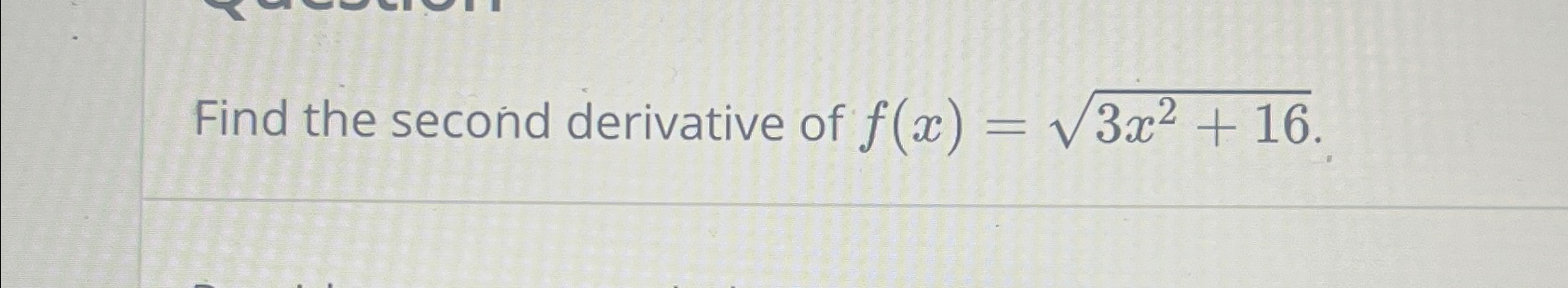 Solved Find the second derivative of f(x)=3x2+162. | Chegg.com