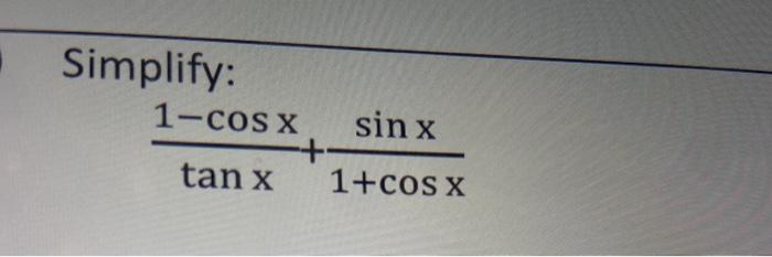 Solved Simplify: 1-cosx sinx + tan x 1+cos x | Chegg.com