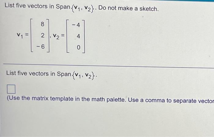 Solved List five vectors in Span{V1, V2}. Do not make a | Chegg.com