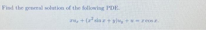 Find the general solution of the following PDE. | Chegg.com