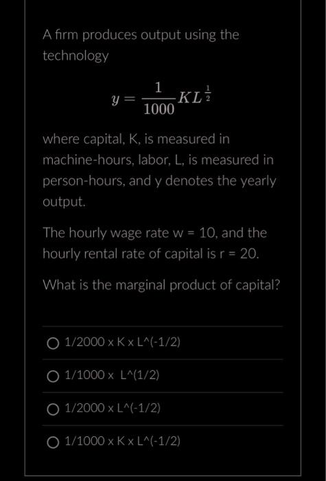 Solved A firm produces output using the technology | Chegg.com