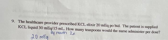 Solved 9. The healthcare provider prescribed KCL elixir 20 | Chegg.com