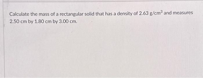 Solved Calculate the mass of a rectangular solid that has a | Chegg.com