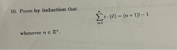 Solved 10. Prove by induction that ∑i=1ni⋅(i!)=(n+1)!−1 | Chegg.com