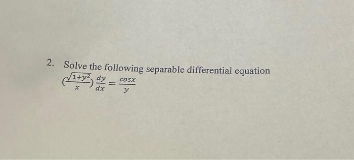 Solved 2. Solve the following separable differential | Chegg.com