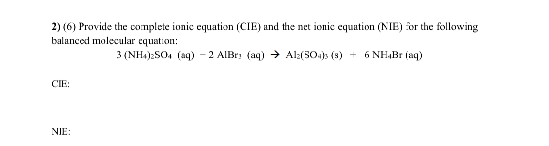 Solved (6) ﻿Provide the complete ionic equation (CIE) ﻿and | Chegg.com