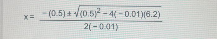 Solved x=2(−0.01)−(0.5)±(0.5)2−4(−0.01)(6.2) | Chegg.com