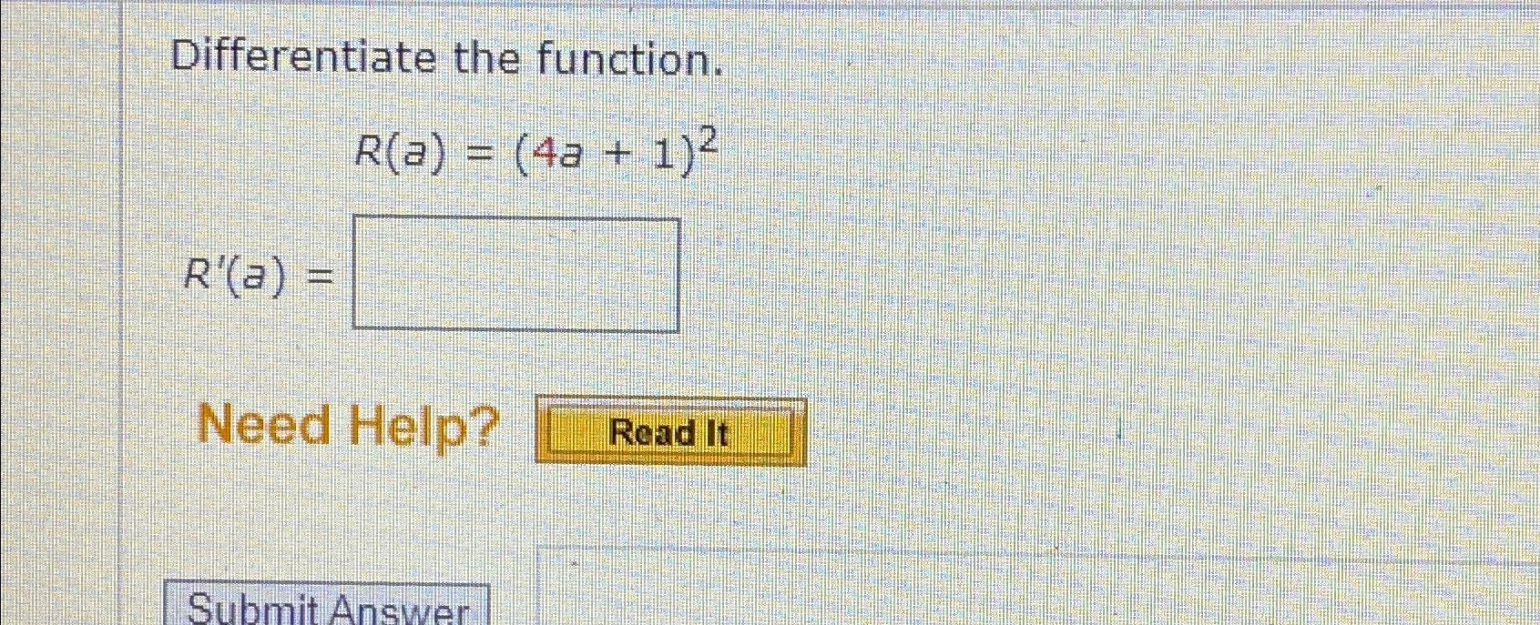 Solved Differentiate the function.R(a)=(4a+1)2R'(a)=Need | Chegg.com