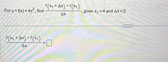 Solved For y=f(x)=4x2, find Δxf(x1+Δx)−f(x1), given x1=4 and | Chegg.com