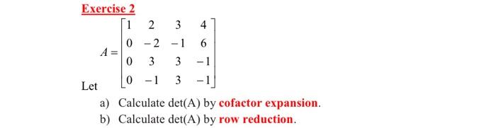 Solved Exercise 2 A=⎣⎡10002−23−13−13346−1−1⎦⎤ a) Calculate | Chegg.com
