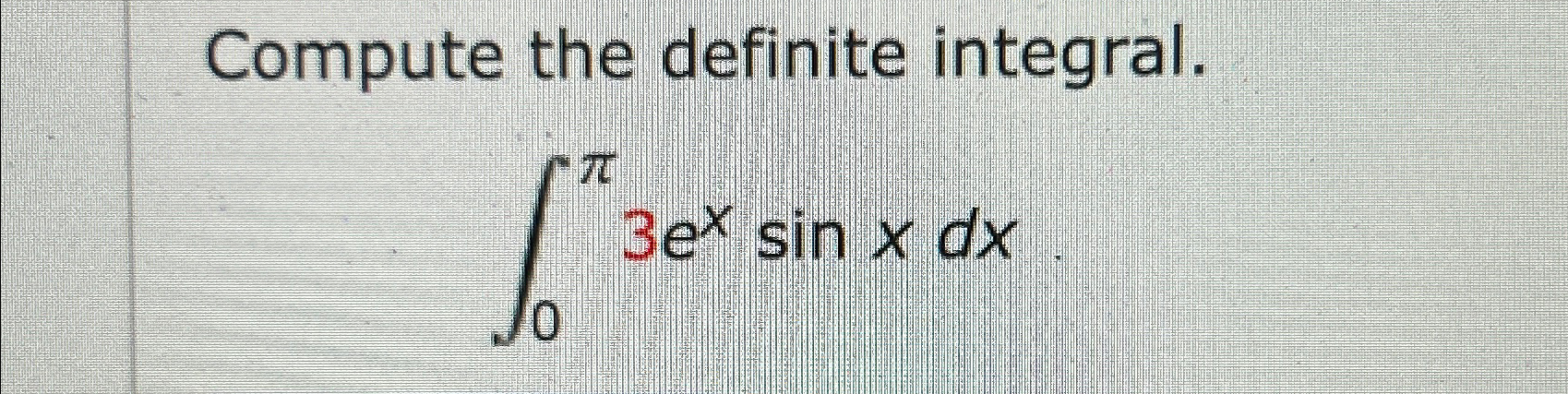 Solved Compute the definite integral.∫0π3exsinxdx | Chegg.com