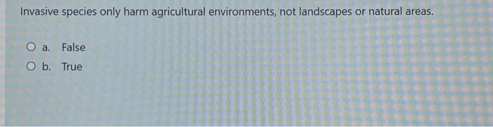 Solved Invasive species only harm agricultural environments, | Chegg.com