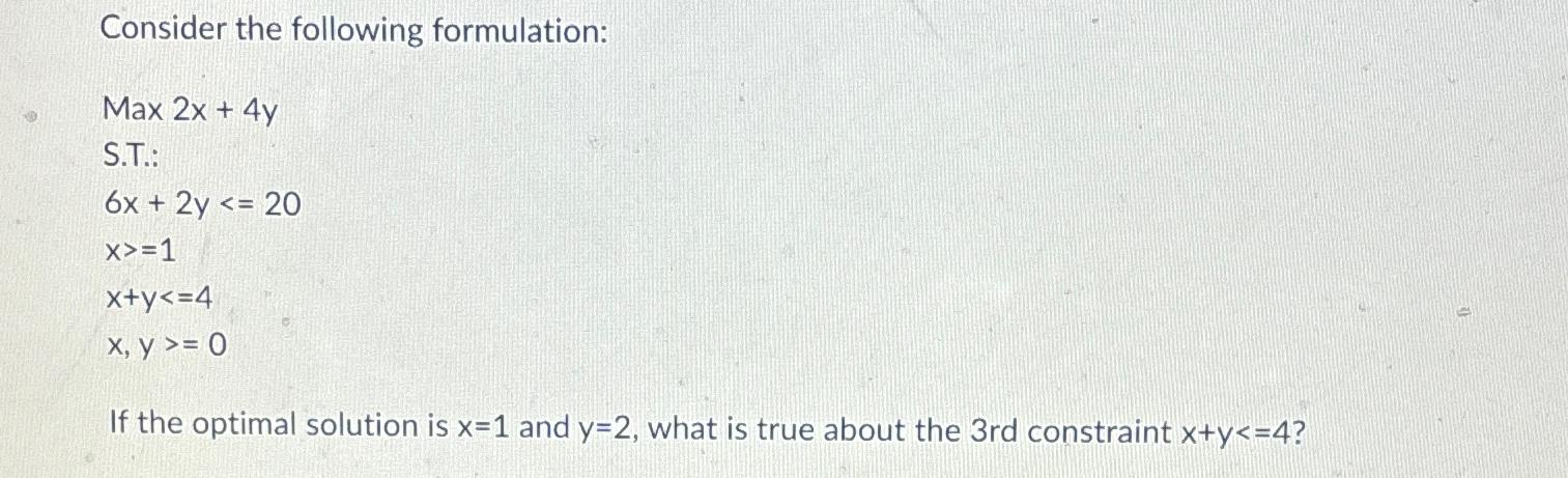 Solved Consider the following formulation: ﻿Max 2x+4y ﻿S.T.: | Chegg.com