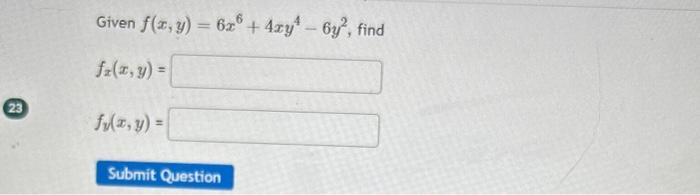 Solved Given f(x,y)=6x6+4xy4−6y2 fx(x,y)= fy(x,y)= | Chegg.com