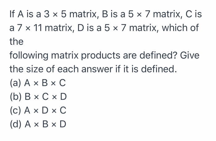 Solved If A is a 3 x 5 matrix, B is a 5 x 7 matrix, C is a 7 | Chegg.com