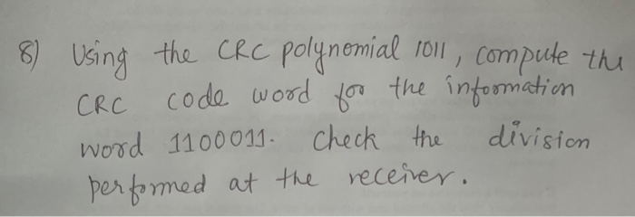 Solved 8) Using the CRC polynomial 1011 , compute the CRC | Chegg.com