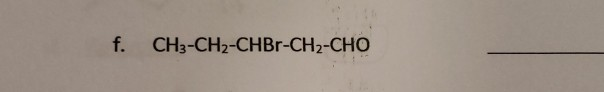Solved f. CH3-CH2-CHBr-CH2-CHO | Chegg.com